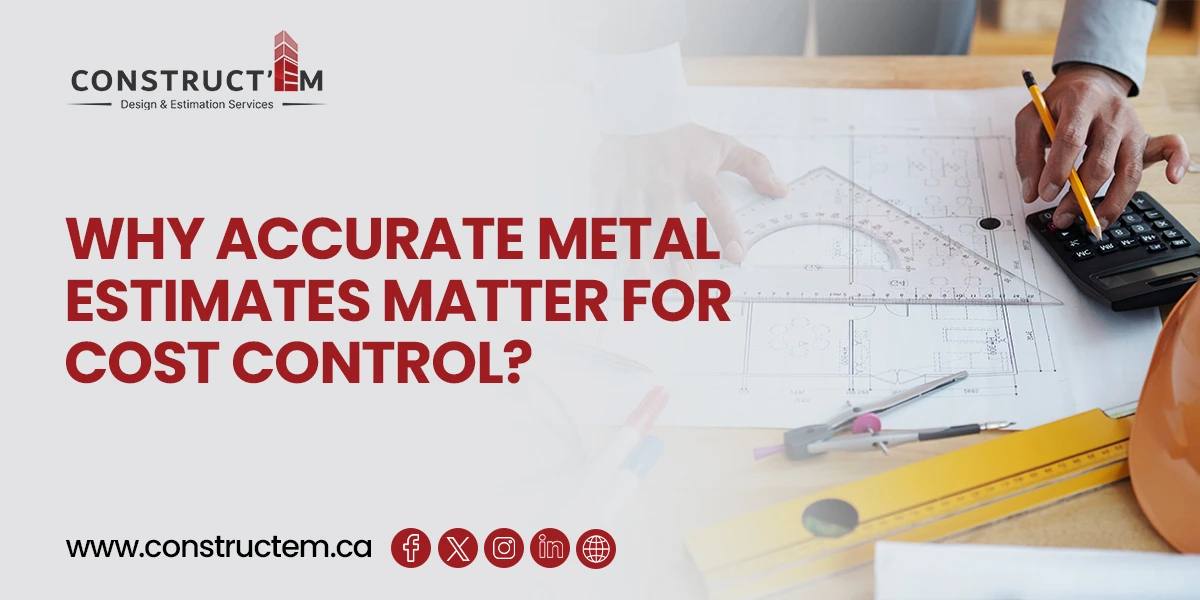Why Accurate Metal Estimates Matter for Cost Control?